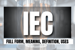 IEC Full Form – Meaning, Definition, Uses